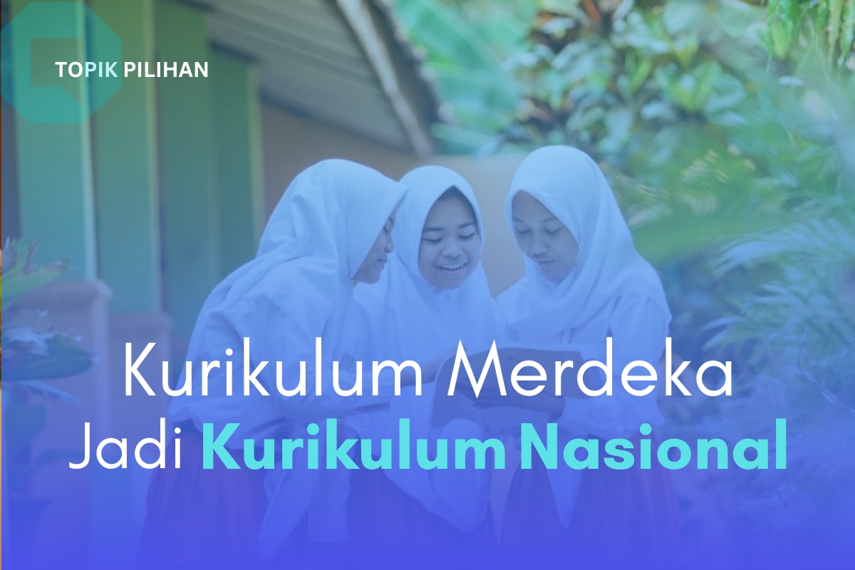 KURIKULUM MERDEKA JADI KURIKULUM NASIONAL - Kompasiana.com