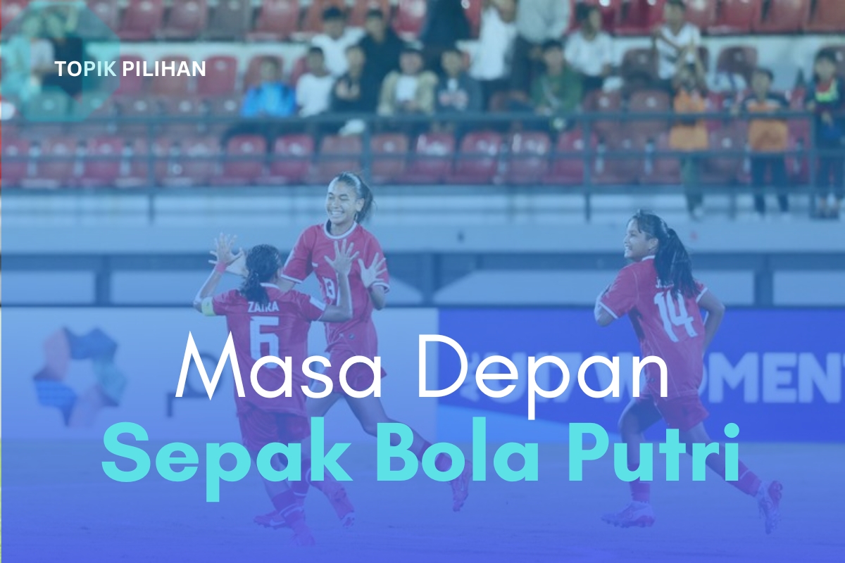 MASA DEPAN SEPAK BOLA PUTRI INDONESIA - Kompasiana.com