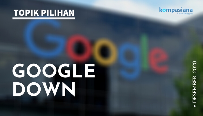 GOOGLE DOWN! - Kompasiana.com