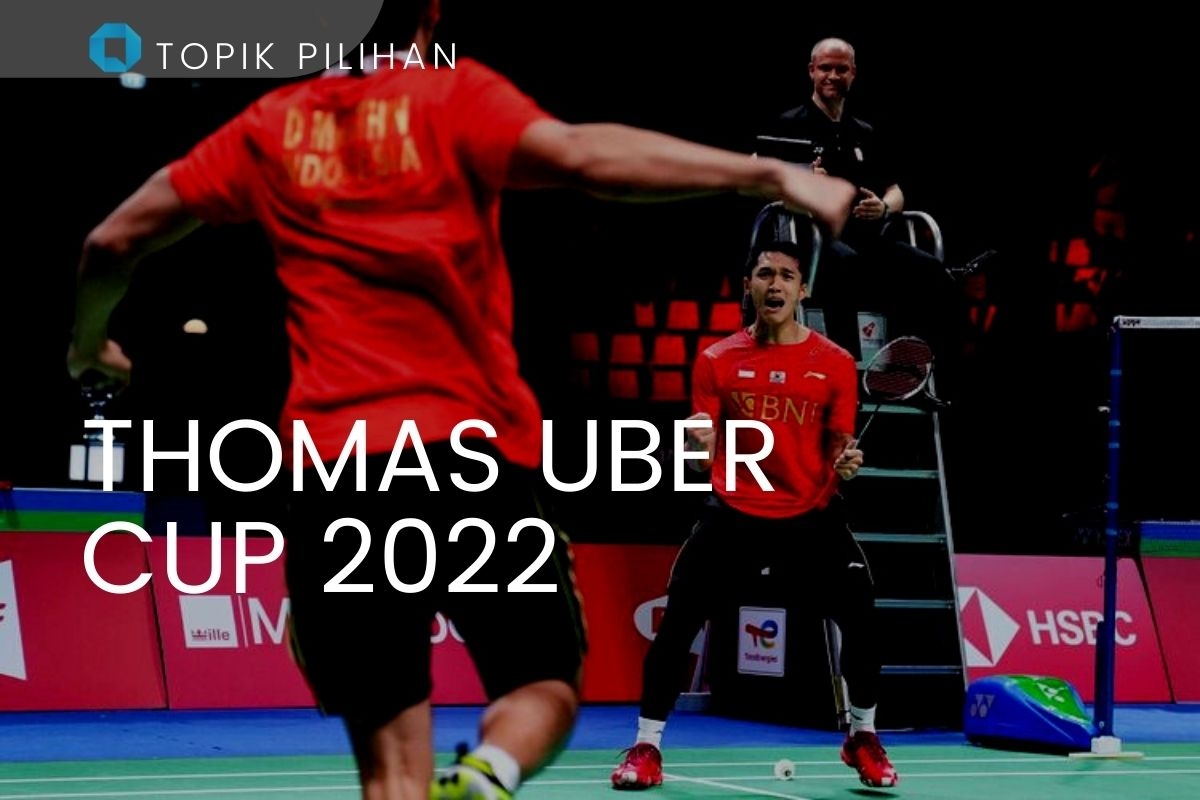 THOMAS DAN UBER CUP 2022, BISAKAH TIM INDONESIA MEMPERTAHANKAN GELARNYA ...