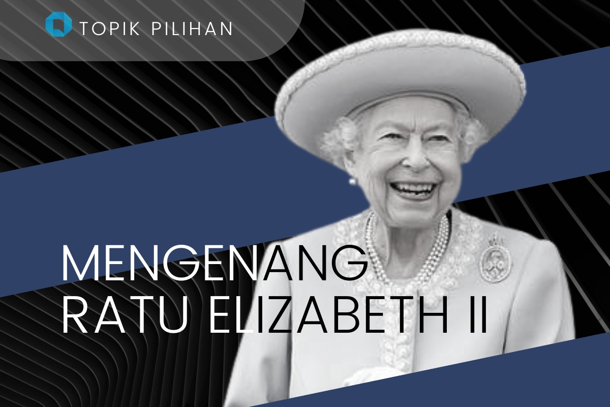 MENGENANG RATU ELIZABETH II SEMASA HIDUPNYA - Kompasiana.com