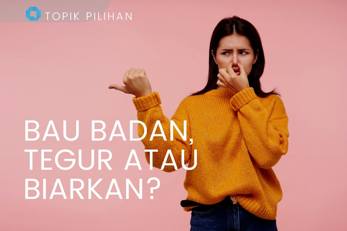 ORANG BAU BADAN, TEGUR ATAU BIARKAN? - Kompasiana.com