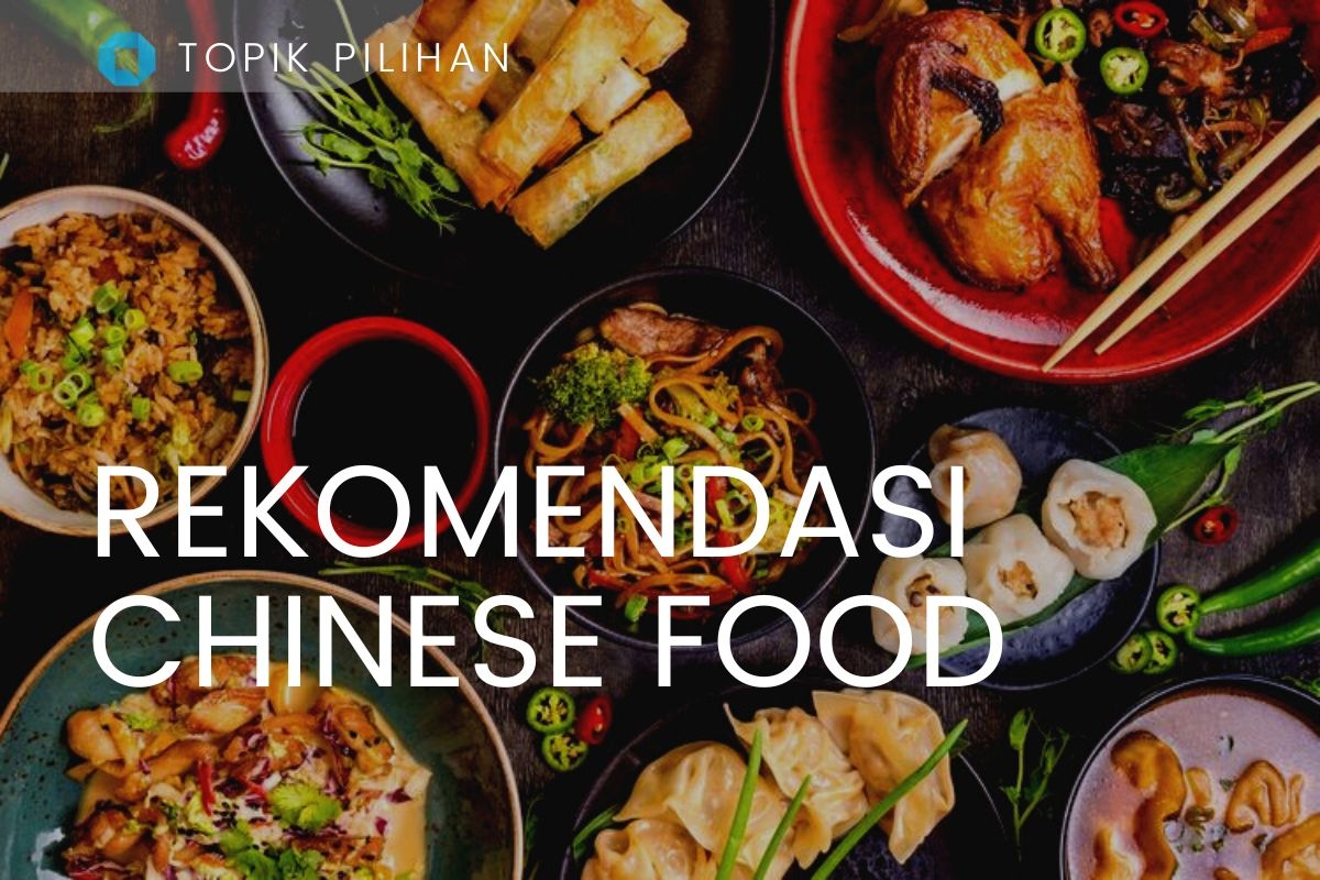 CHINESE FOOD, KULINER SARAT SEJARAH YANG COCOK BUAT SEMUA LIDAH ...