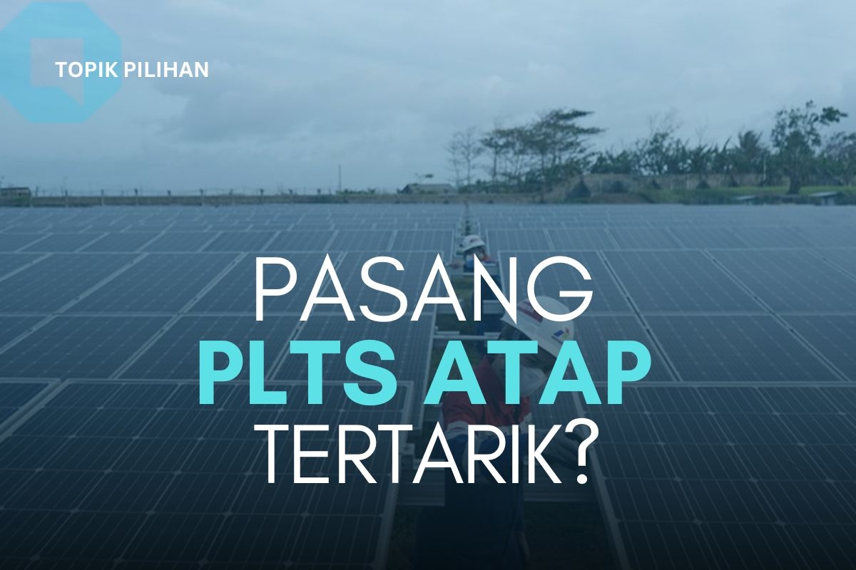 PLTS ATAP MULAI DIMINATI, TERTARIK MENCOBA? - Kompasiana.com