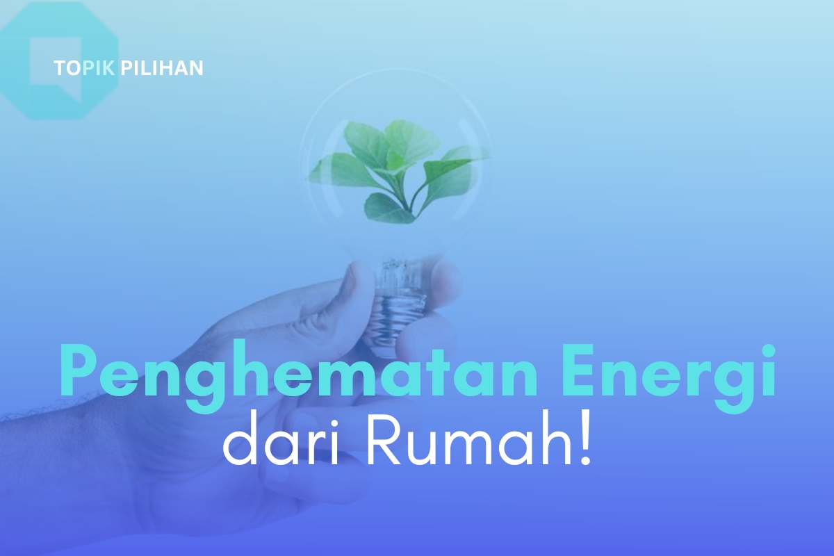 PENGHEMATAN ENERGI DARI RUMAH - Kompasiana.com