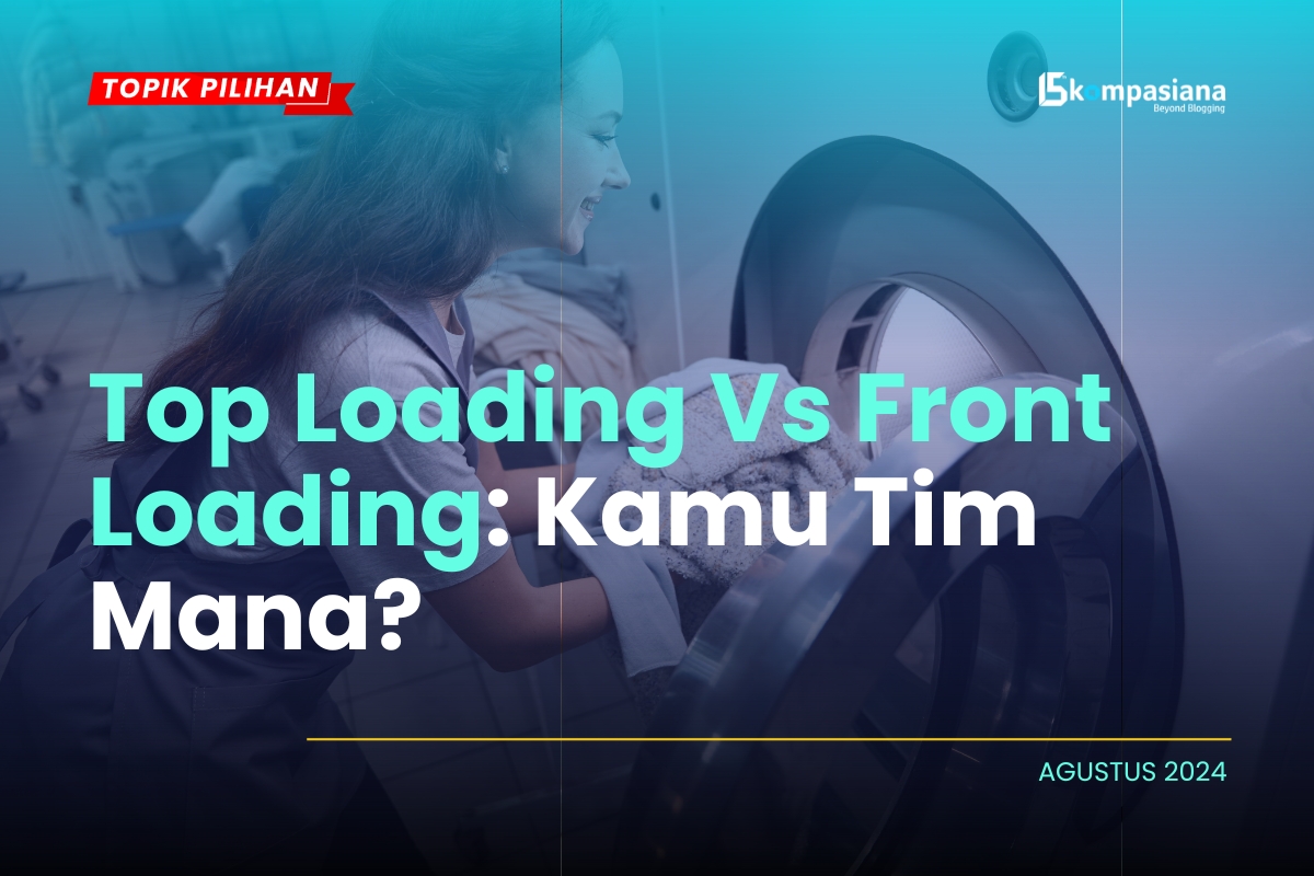 MESIN CUCI TOP LOADING VS FRONT LOADING, KAMU TIM MANA? - Kompasiana.com