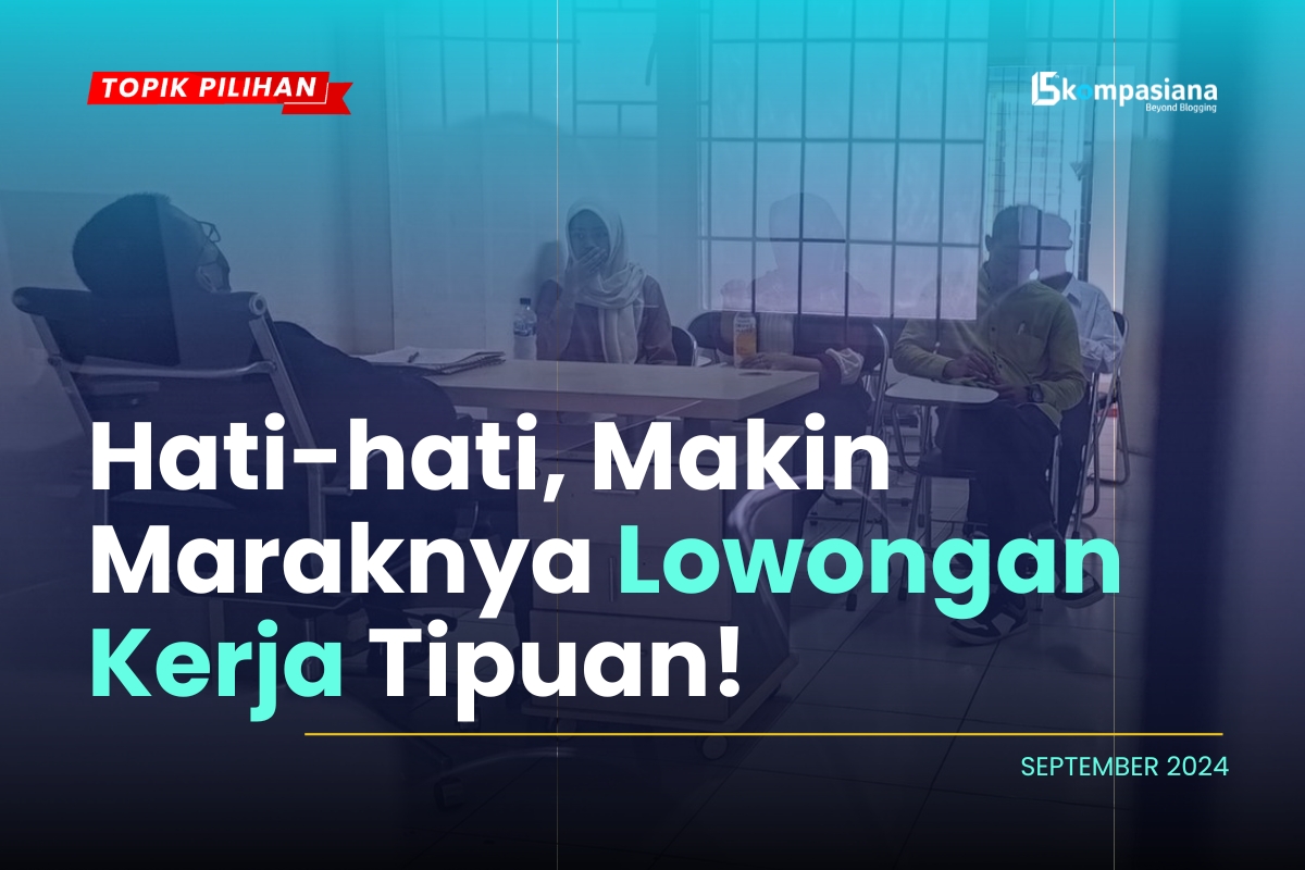 MAU CARI KERJA MALAH KENA TIPUAN LOKER, MODUS APALAGI INI? - Kompasiana.com