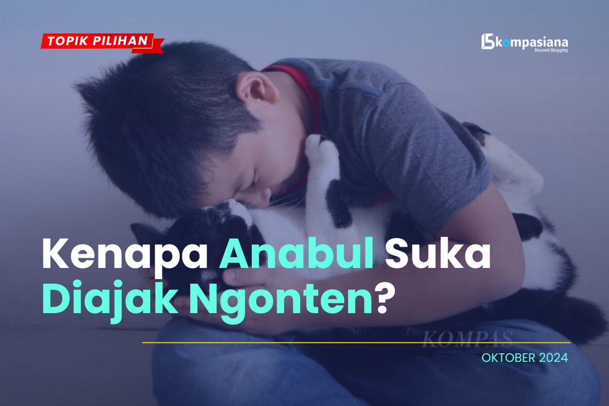 KENAPA KITA SUKA NGONTENIN ANABUL? - Kompasiana.com