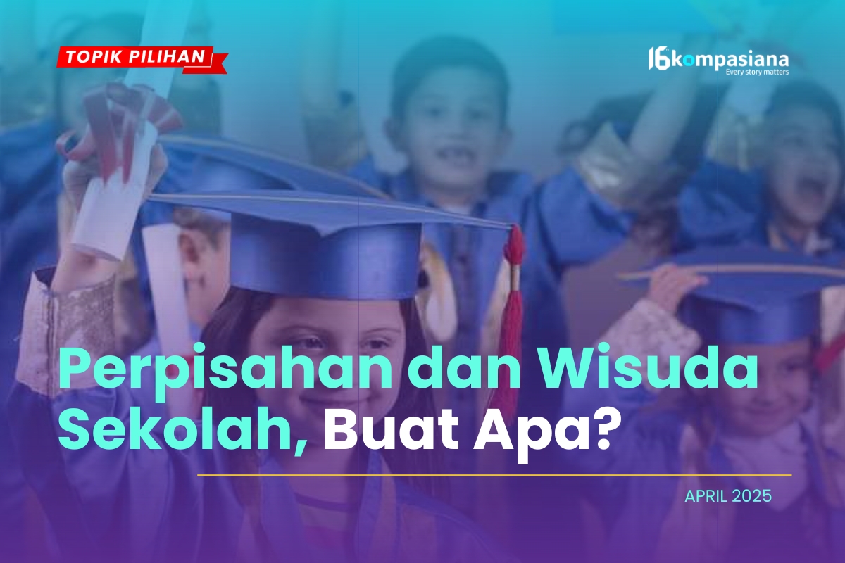 PERPISAHAN DAN WISUDA SEKOLAH, BUAT APA? - Kompasiana.com
