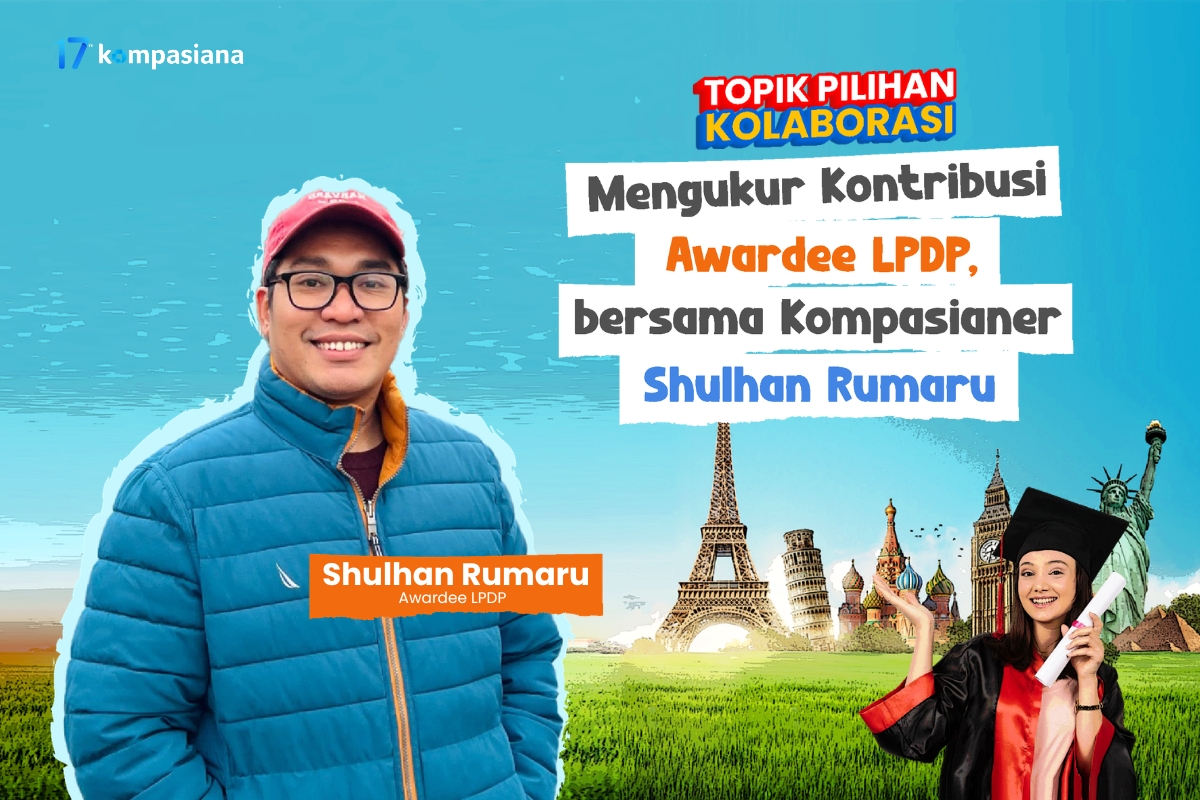 MENGUKUR KONTRIBUSI AWARDEE LPDP BERSAMA KOMPASIANER SHULHAN RUMARU ...